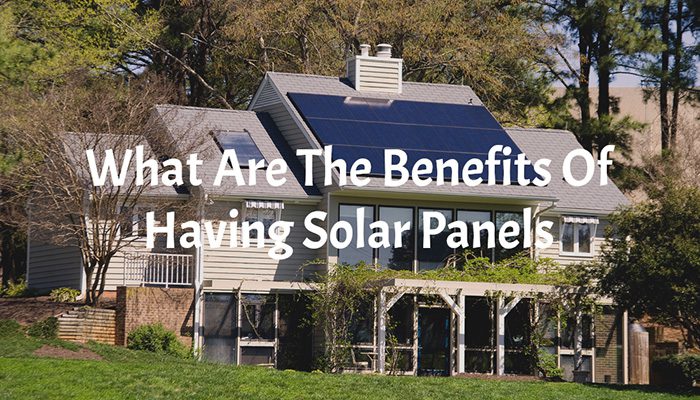 What Are The Benefits Of Having Solar Panels | Everything Solar Powered
